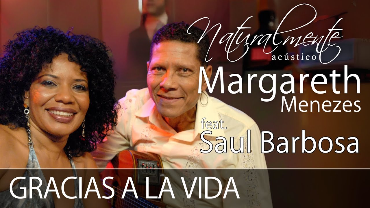 Margareth Menezes feat. Saul Barbosa - Gracias a La Vida (Naturalmente ...