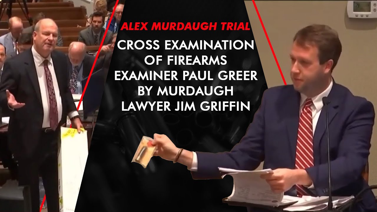 Cross Examination of Firearms Examiner Paul Greer by Murdaugh Lawyer ...