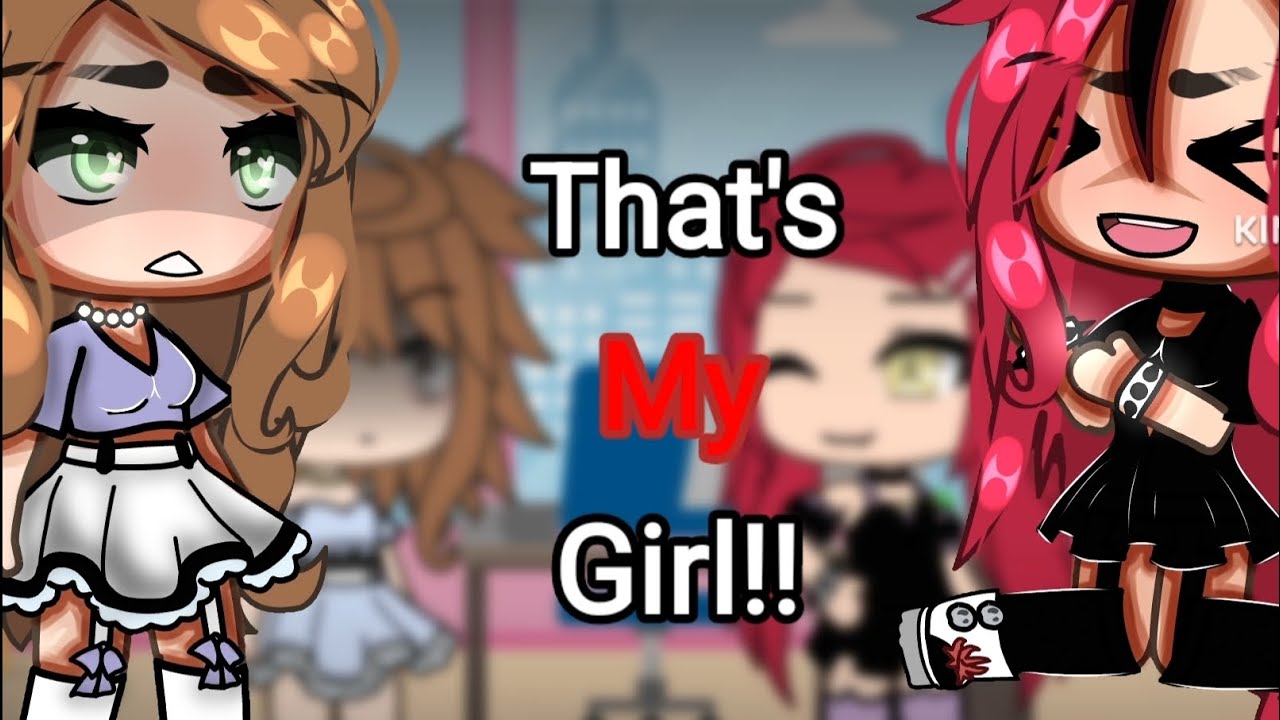 Thats my Girl ️🦋||Gacha meme||•Akio• - YouTube