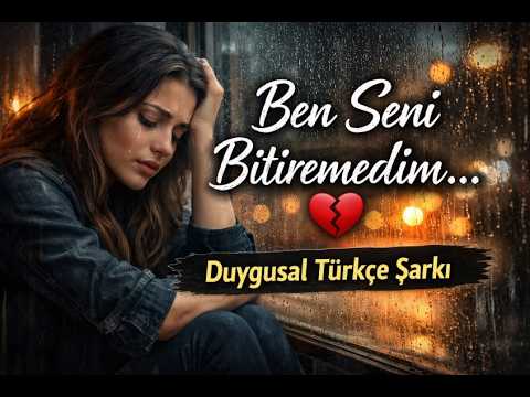 Ben Seni Bitiremedim… 💔 Duygusal Türkçe Şarkı