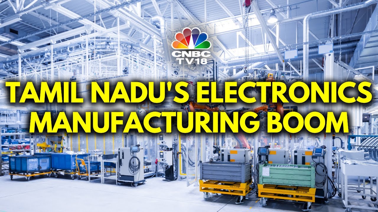 Tamil Nadu's Booming Electronics Industry | TN Tops India's Electronics Exports | N18V | CNBC ...