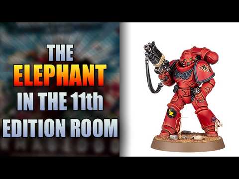 The ELEPHANT in the 11th Edition Room | Warhammer 40k