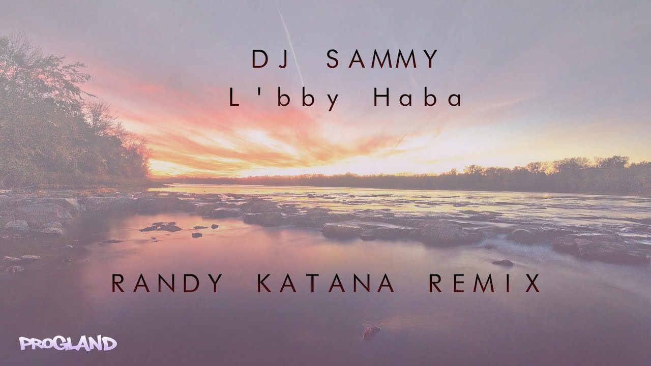 DJ Sammy - L'bby Haba (Randy Katana Remix) HD 720 - YouTube