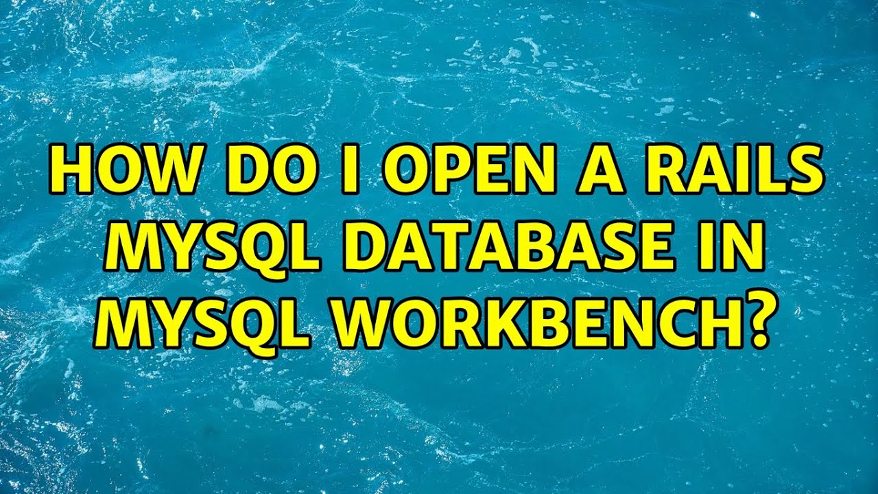 How Do I Open A Rails Mysql Database In Mysql Workbench Youtube 3878