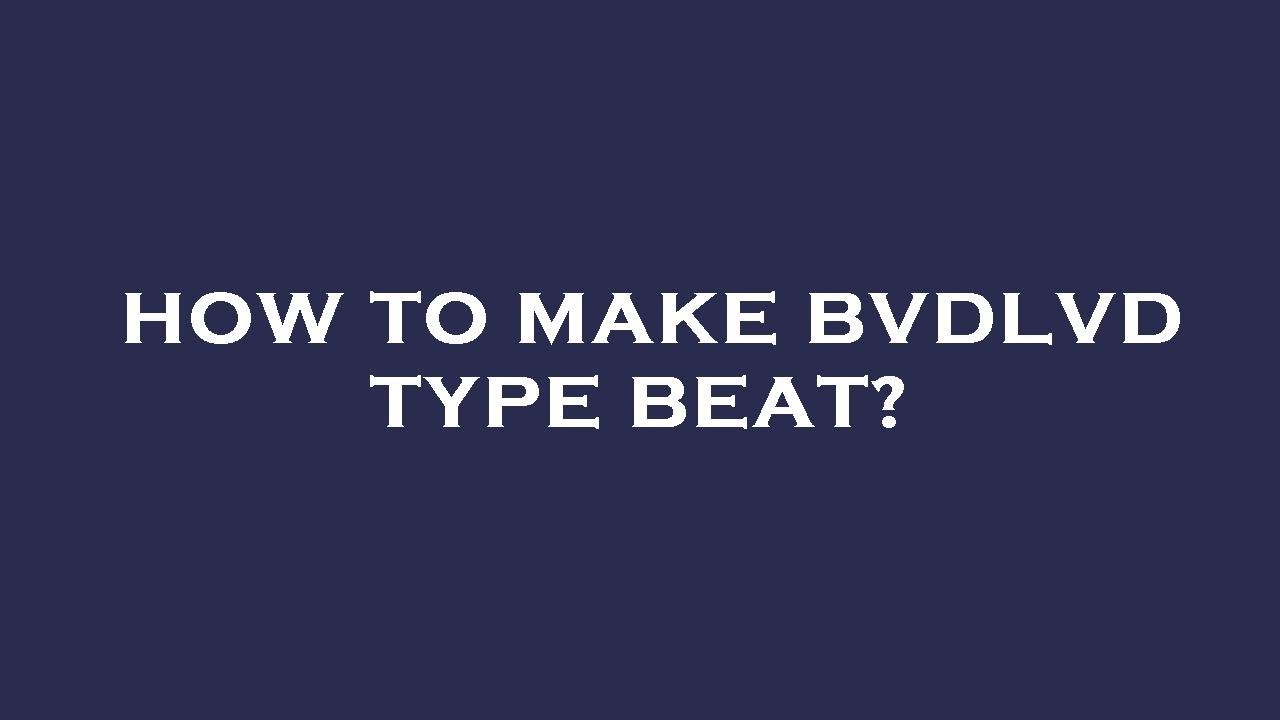 How to make bvdlvd type beat? - YouTube