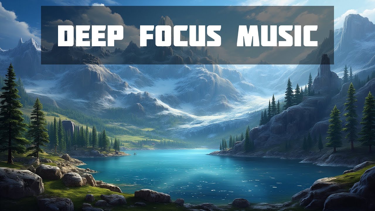 Deep Focus Music to Help You Focus: Work, Study, and Relax Focus ...