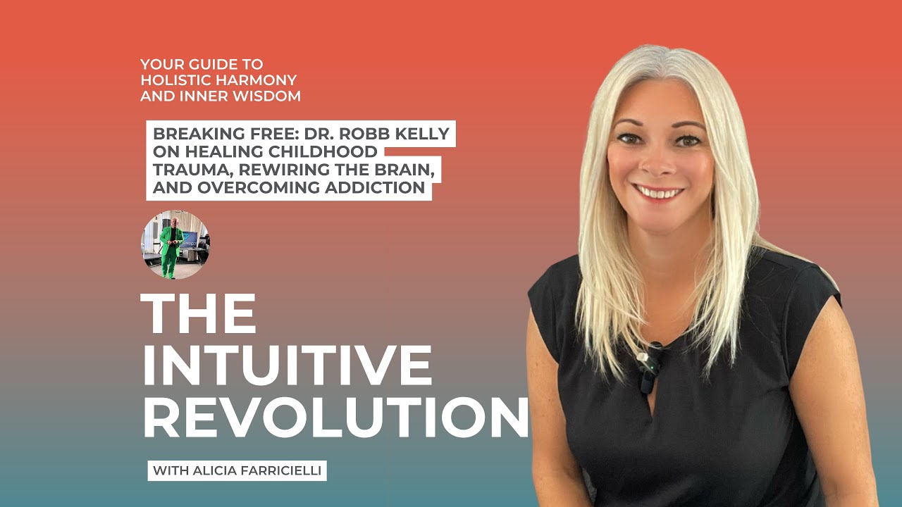 Breaking Free: Dr. Robb Kelly on Healing Childhood Trauma, Rewiring the ...