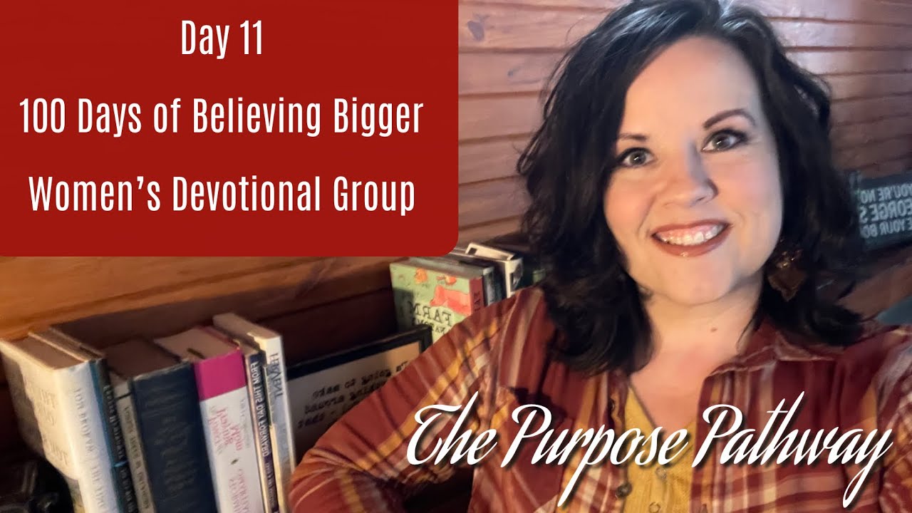 100 Days of Believing Bigger | The Purpose Pathway | Women’s Devotional Group | Join Us | Day 11 ...