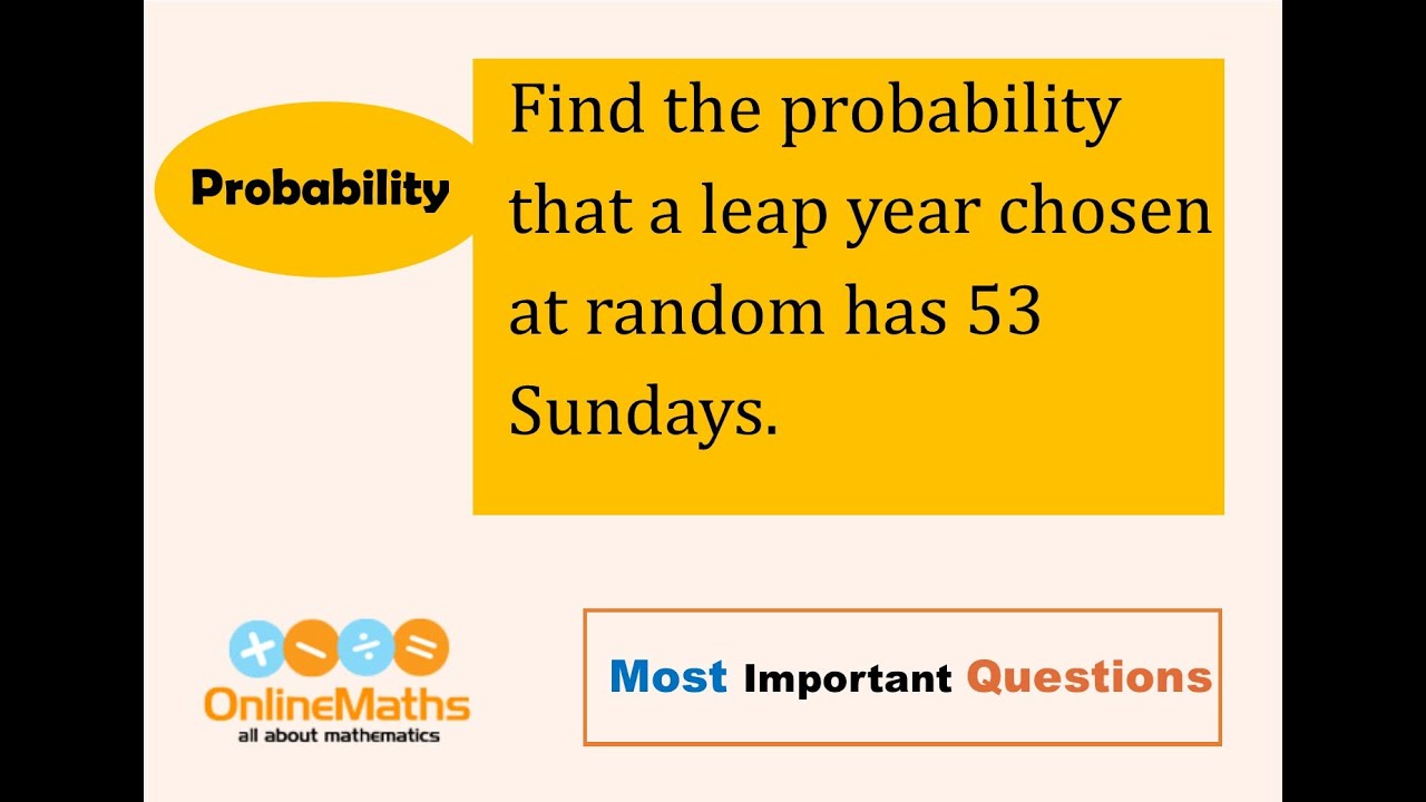 X Probability Find the probability that a leap year chosen at random ...