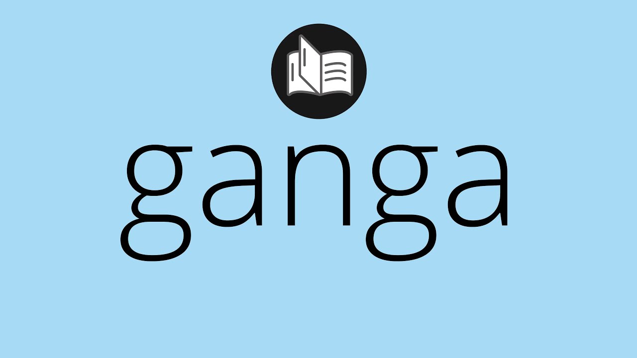 Que significa GANGA • ganga SIGNIFICADO • ganga DEFINICIÓN • Que es ...