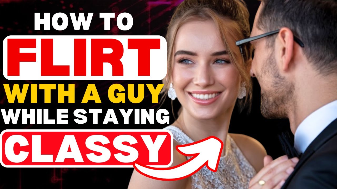 How to Flirt with a Guy While Staying Classy Dating Advice for Women ...