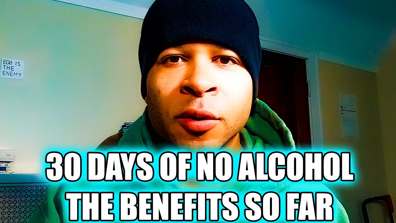 30 Days of No Alcohol - The Benefits So Far - YouTube
