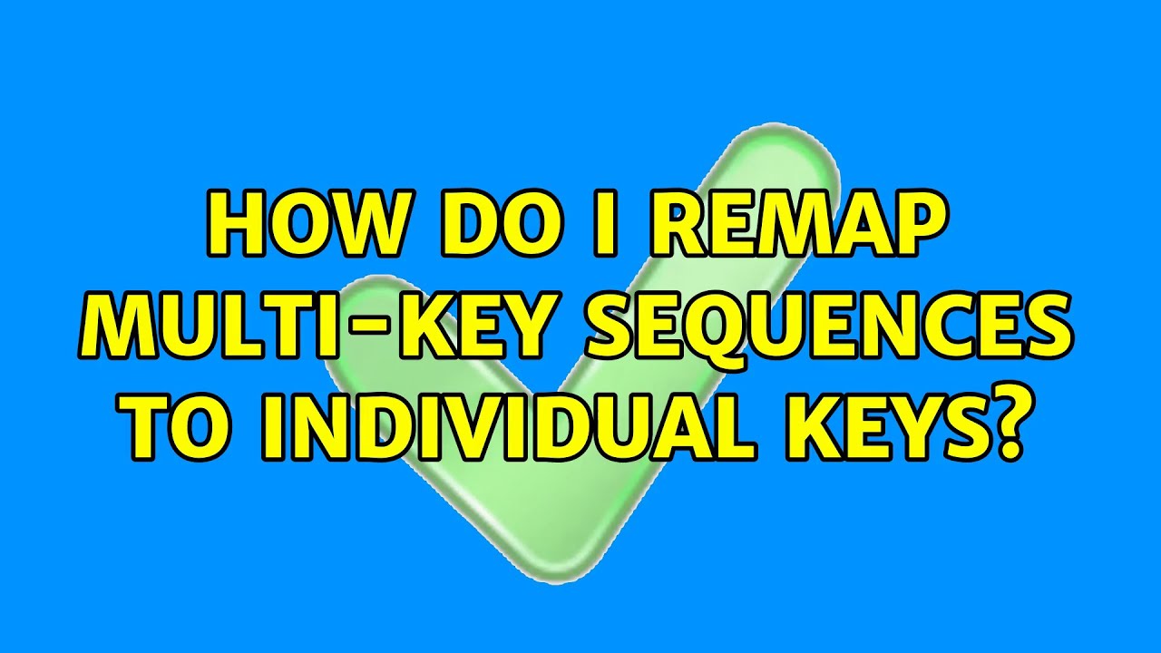 How do I remap multi-key sequences to individual keys? (2 Solutions ...