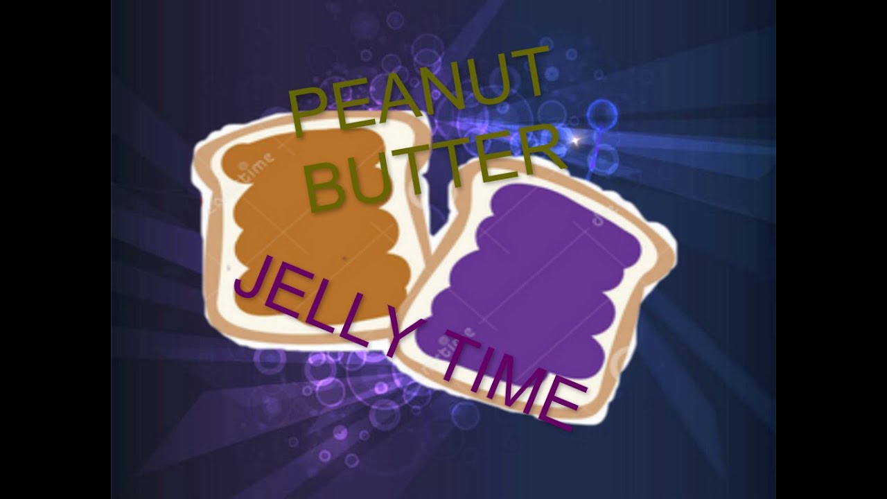 ITS PEANUT BUTTER JELLY TIME! - YouTube