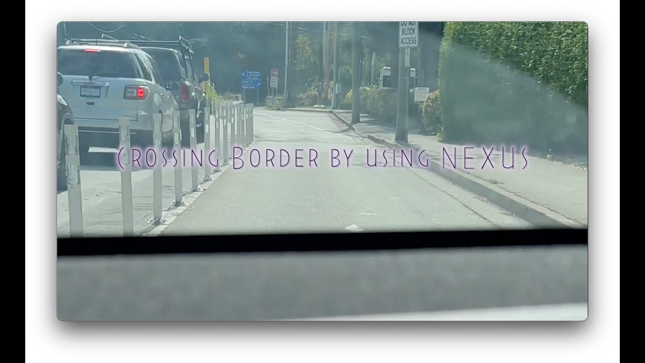 Crossing Border by using NEXUS - YouTube