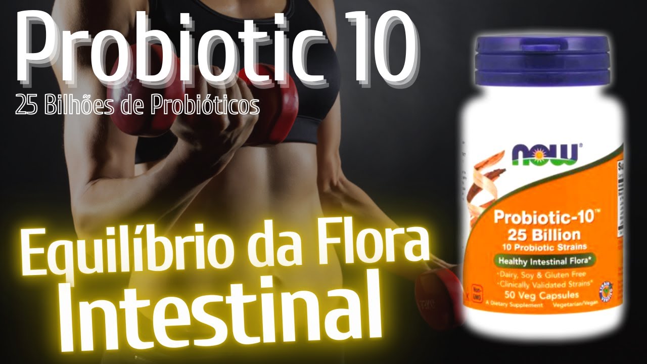 Probiotic 10 da Now Foods - Seleção de 10 Super Probióticos para a Sua ...