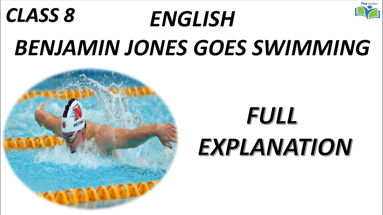 BENJAMIN JONES GOES SWIMMING II LINE BY LINE EXPLANATION II CLASS 8 ...
