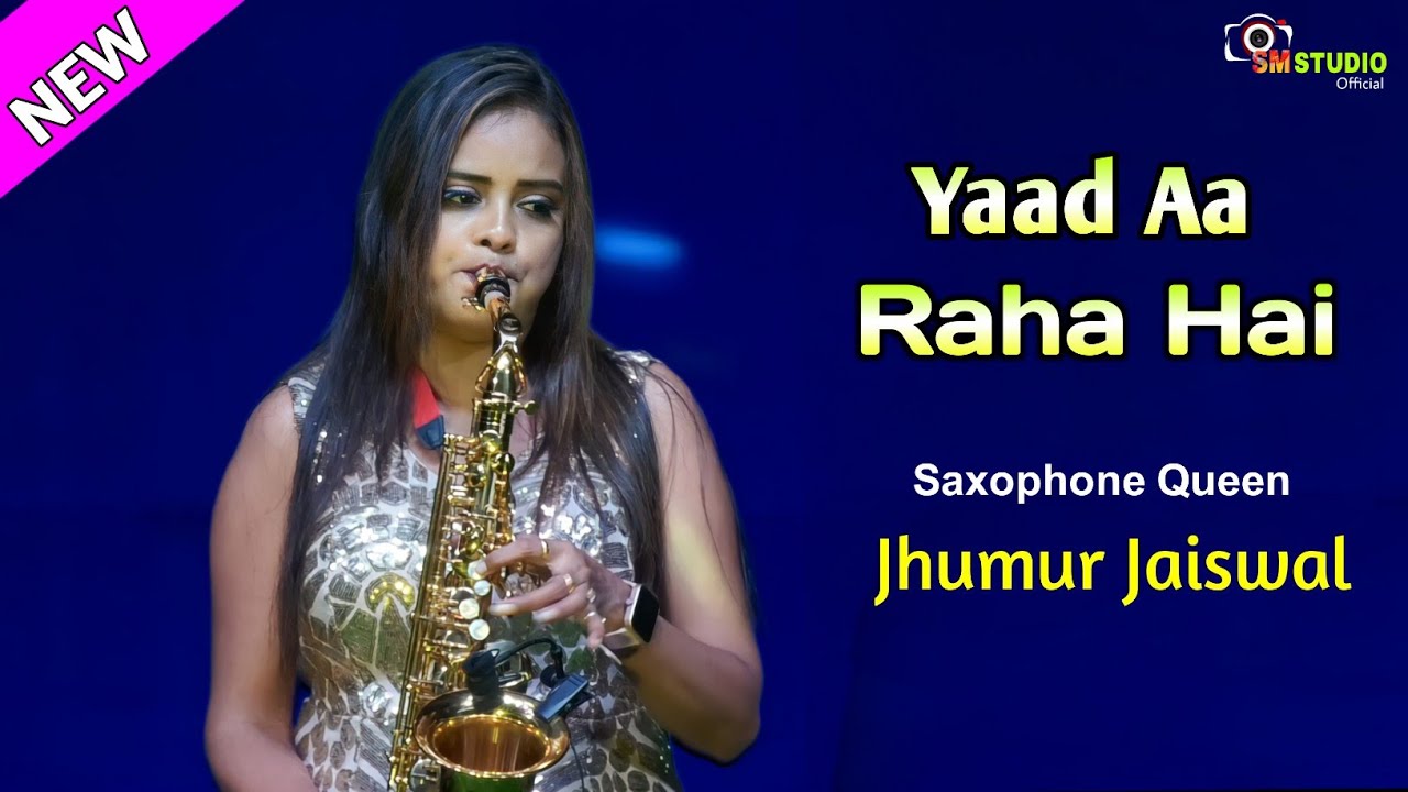 Yaad Aa Raha Hai || Saxophone Cover - Jhumur Jaiswal || Sm Studio Official - YouTube