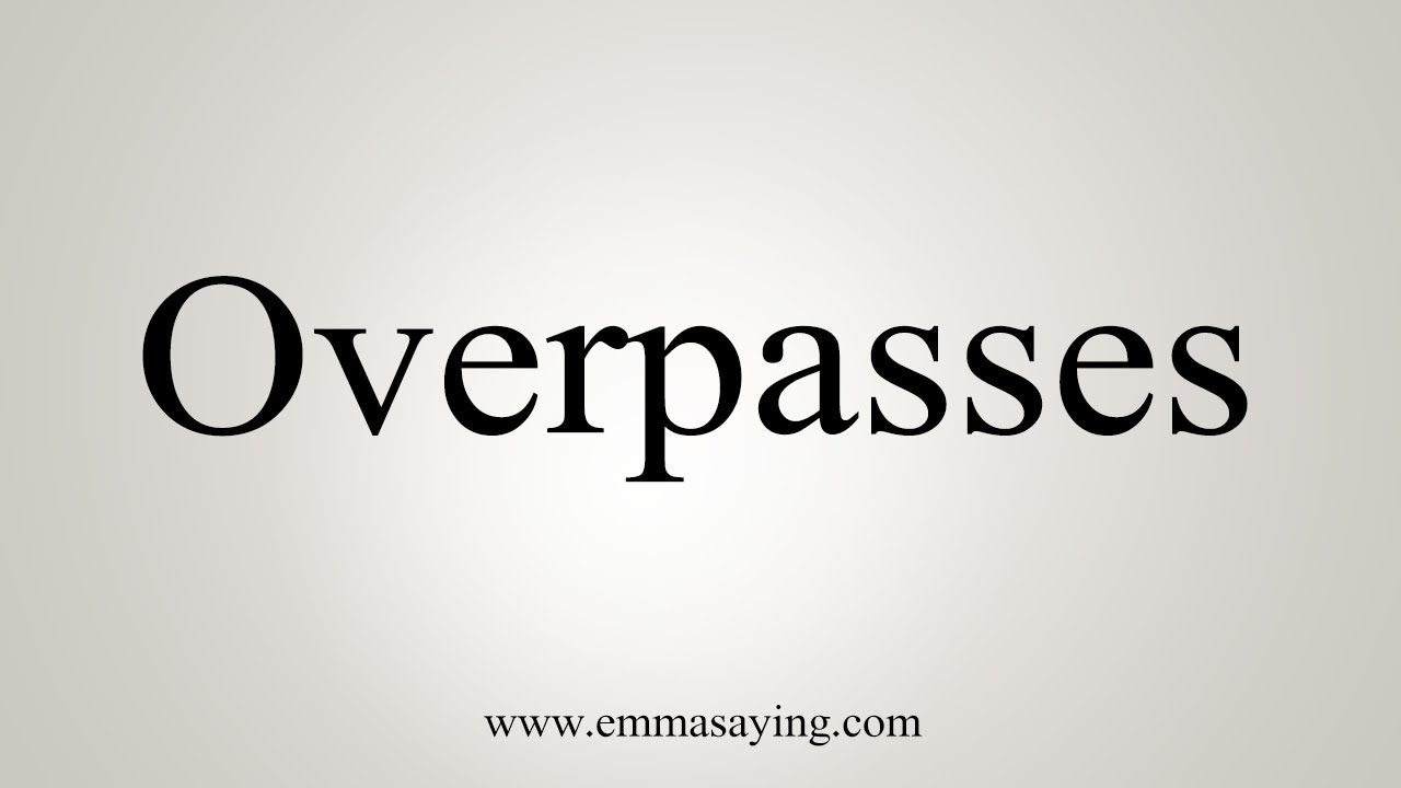 How To Say Overpasses - YouTube
