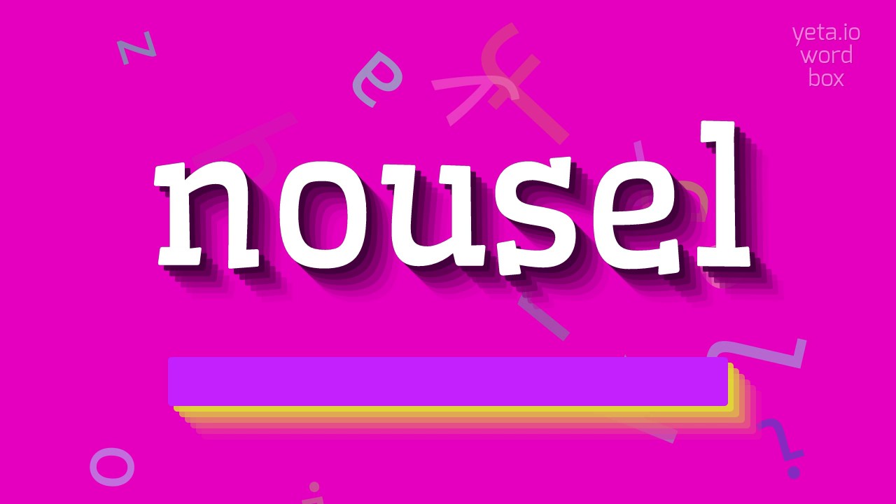 How to say "nousel"! (High Quality Voices) - YouTube