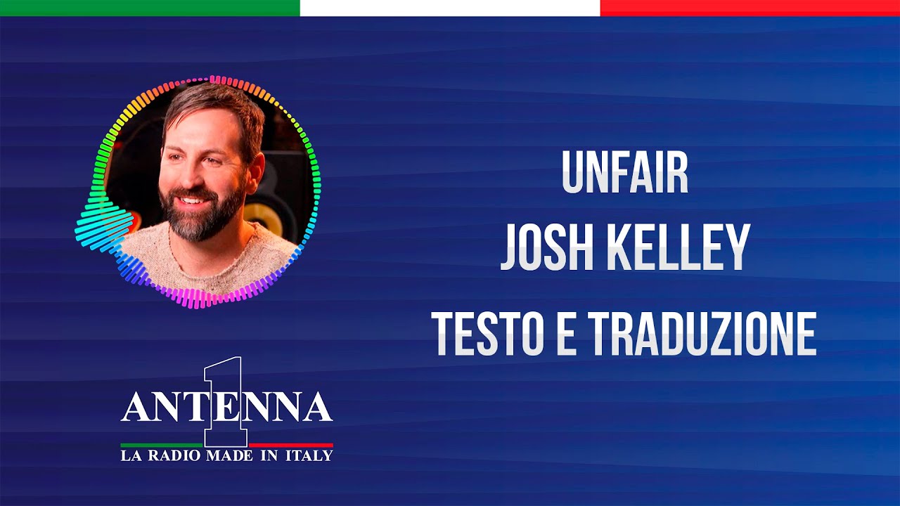 Antenna1 - Josh Kelley – Unfair - Testo e Traduzione - YouTube