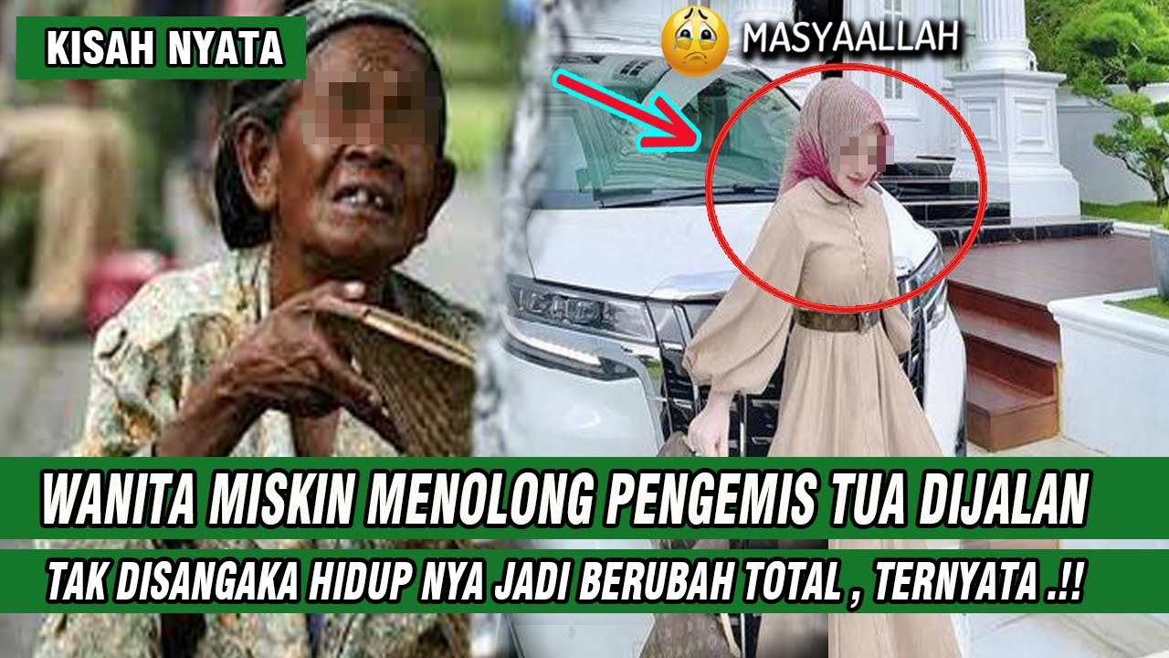 KISAH WANITA TOLONG PENGEMIS TUA DIJALAN TAK DISANGKA HIDUPNYA JADI ...