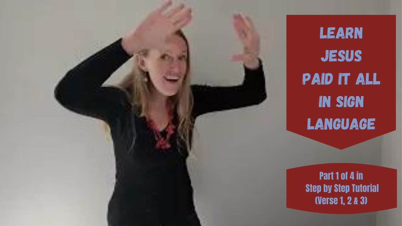 Learn Jesus Paid It All in Sign Language (Part 1 of 4 in Step by Step ...