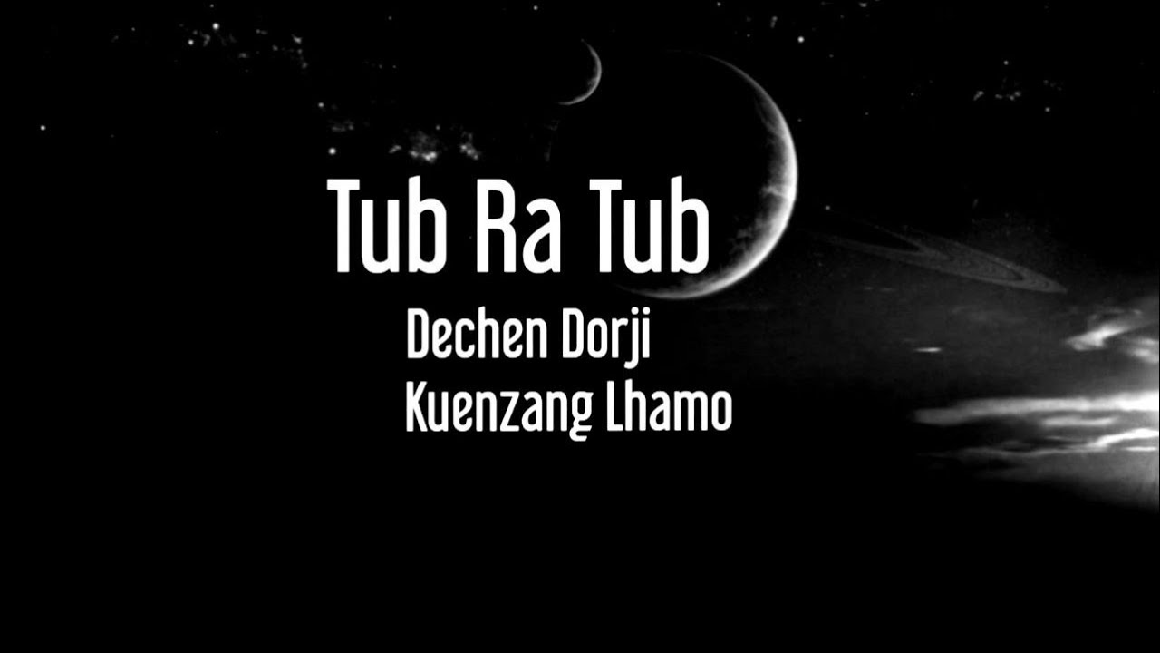 Tub Ra Tub lyrics | Dechen Dorji & Kuenzang Lhamo - YouTube