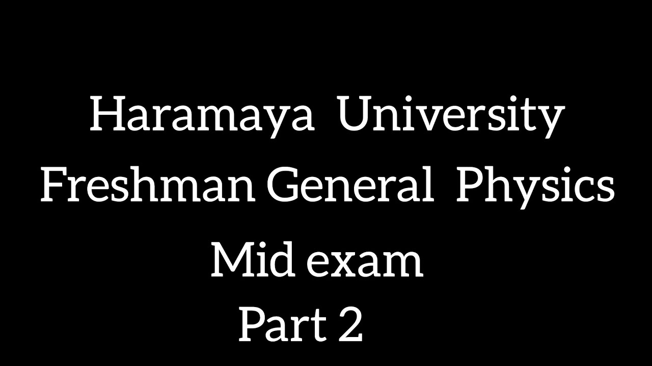 Freshman General Physics Mid exam Haramaya university part 2 - YouTube