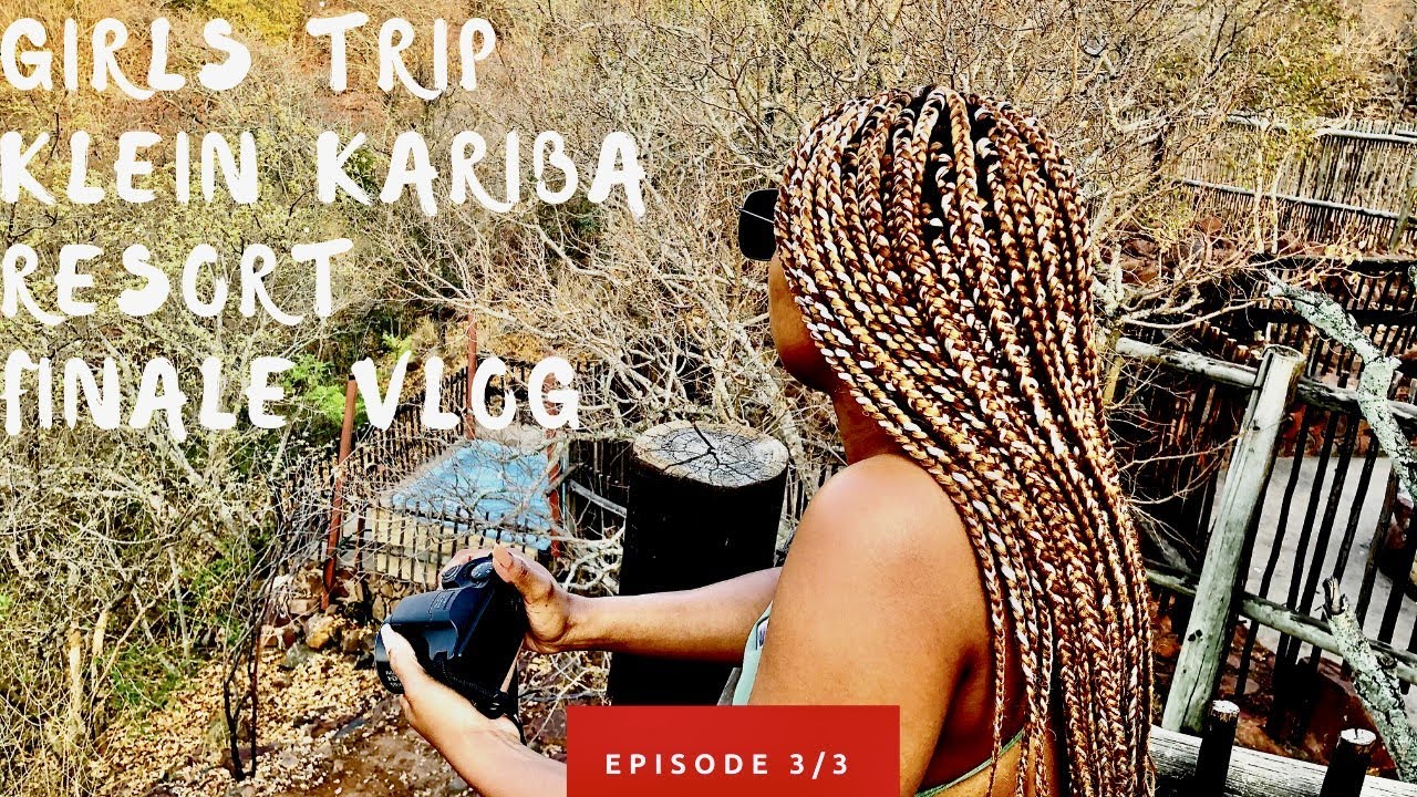TRAVEL VLOG:GIRLS TRIP- FINALE | MINI KLEIN KARIBA RESORT VLOG ...