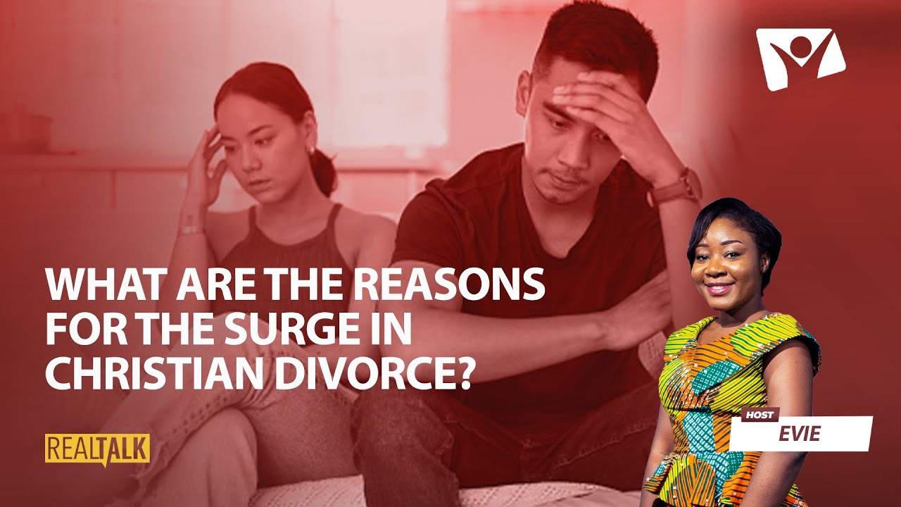 Real Talk || What Are The Reasons For The Surge In Christian Divorce ...