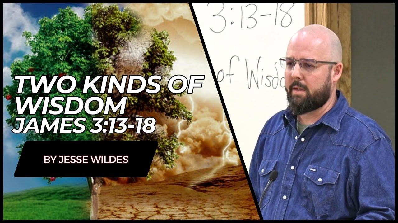 James 3:13-18: Two Kinds of Wisdom (Jesse Wildes) - YouTube