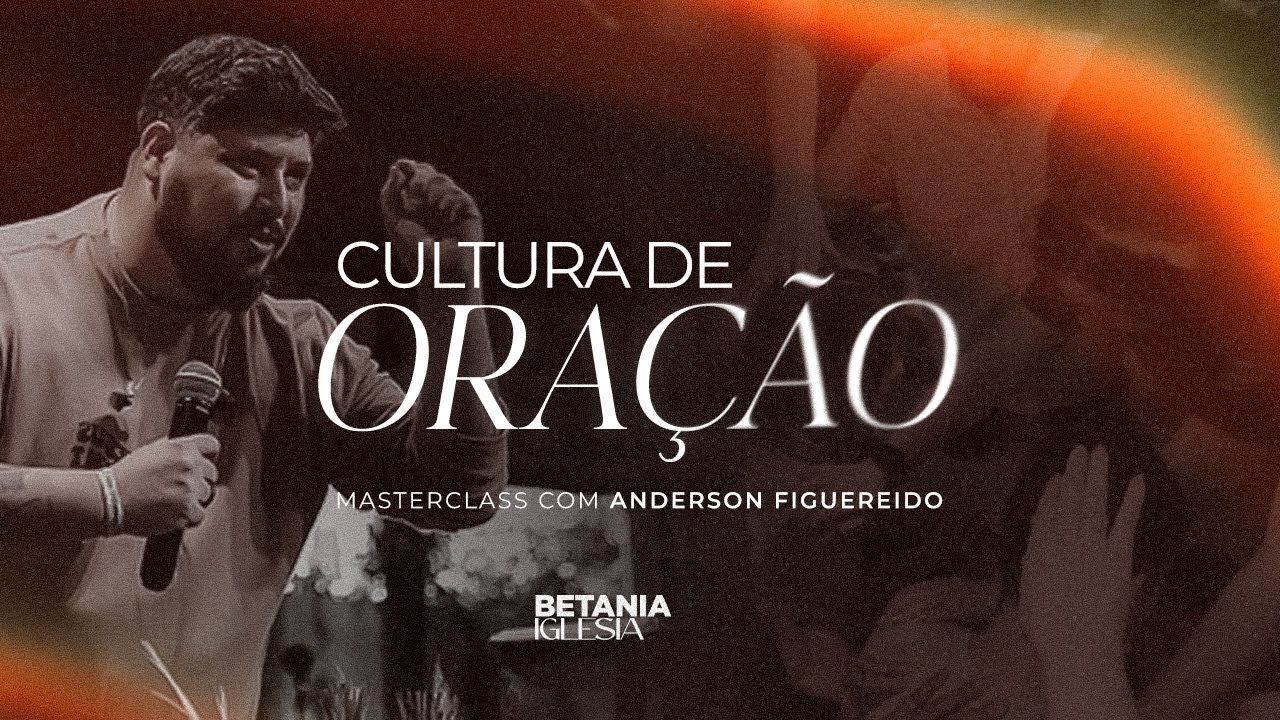 MASTERCLASS CULTURA DE ORAÇÃO: EDIFICANDO UMA IGREJA QUE ORA - Anderson ...