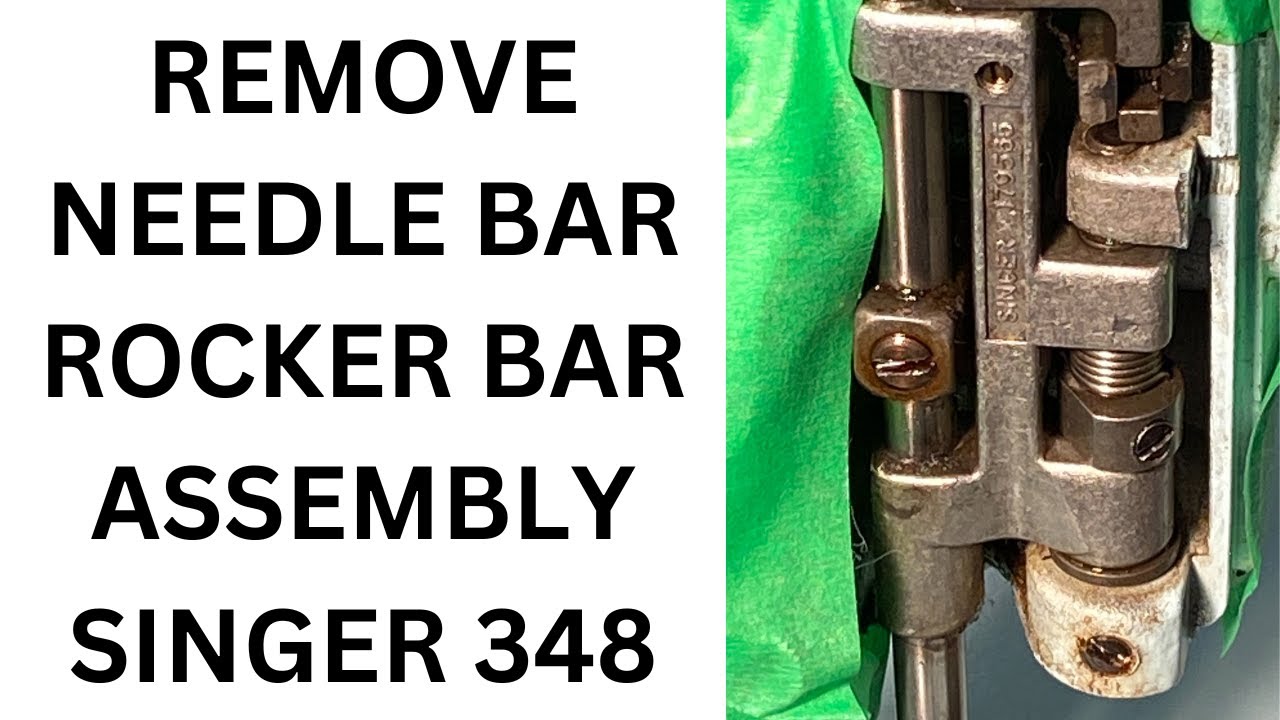 REMOVE NEEDLE BAR ROCKER BAR ASSEMBLY SINGER 348 - YouTube