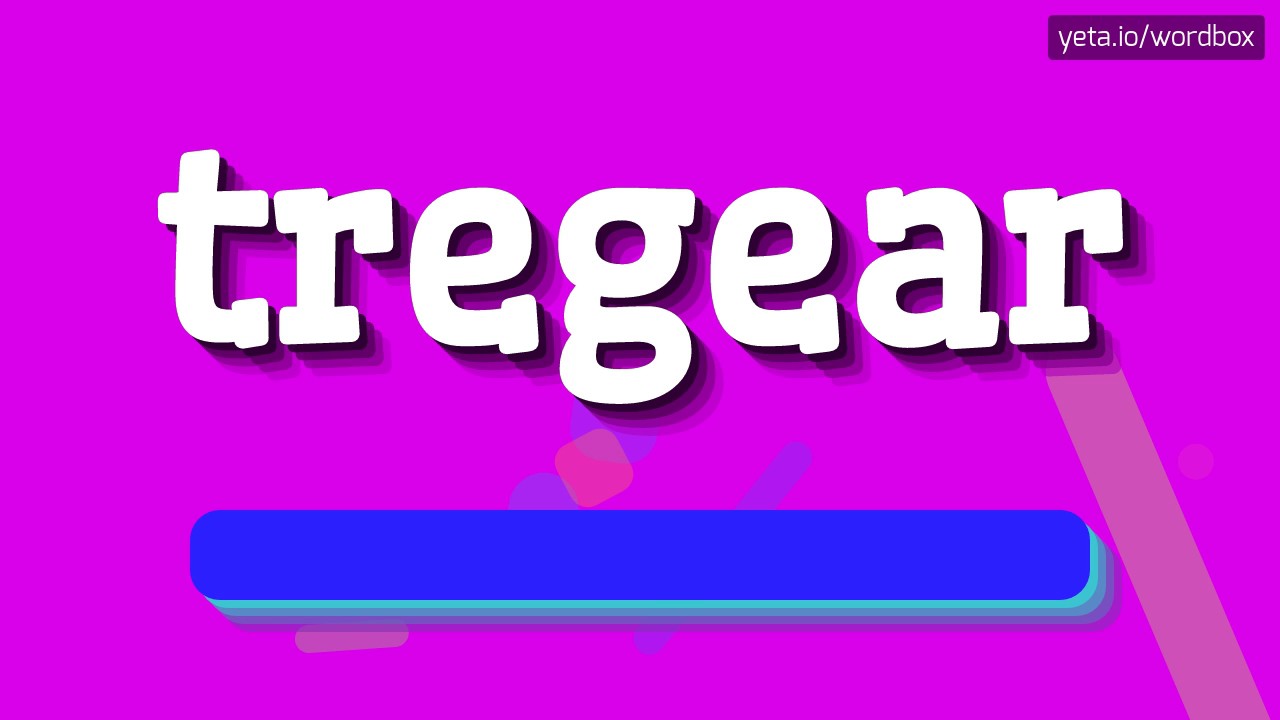 HOW TO PRONOUNCE TREGEAR? QUICK AND EASY! - YouTube