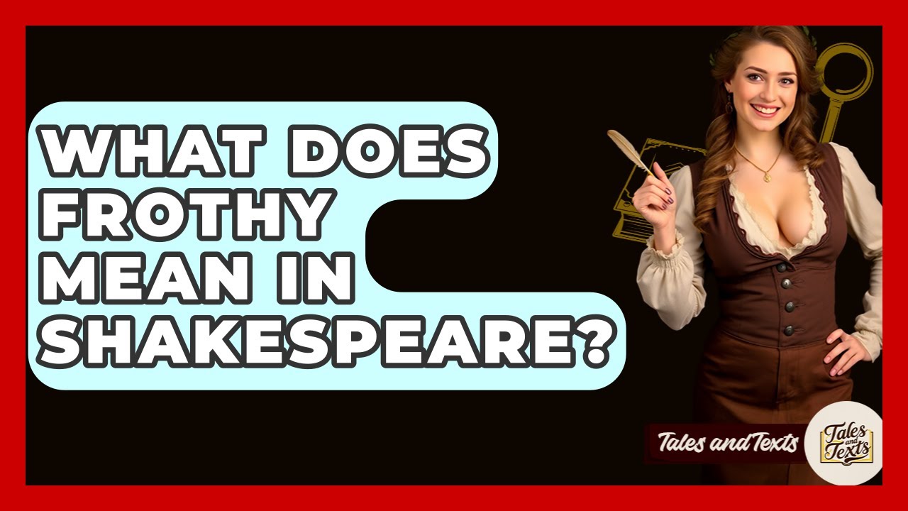 What Does Frothy Mean In Shakespeare? - Tales And Texts - YouTube
