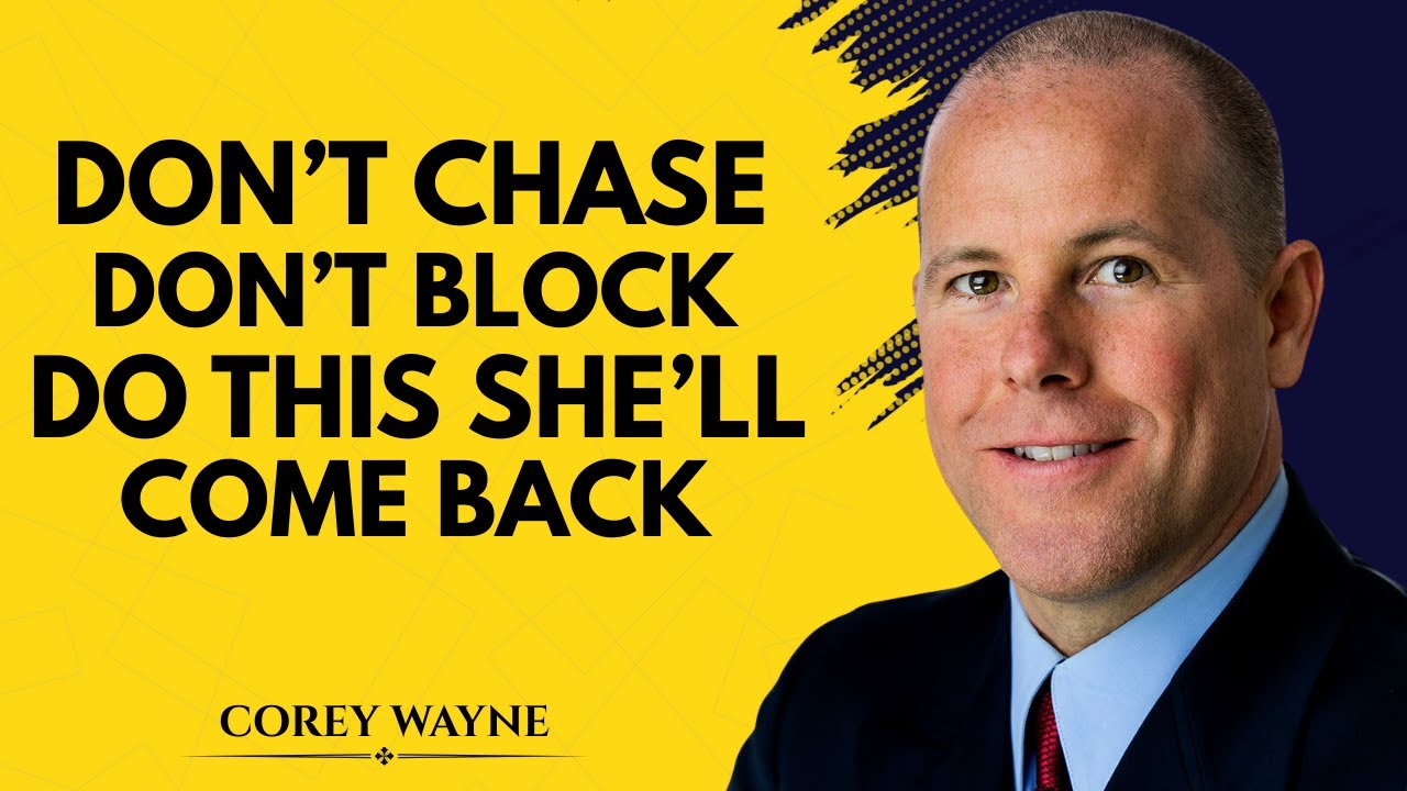DON'T TEXT FIRST, DON'T BLOCK - JUST DO THIS WATCH HER COME BACK! COREY ...