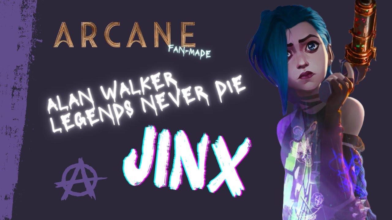 Jinx (Arcane) - Alan Walker "Legends Never Die" (+Jinx theme song ...