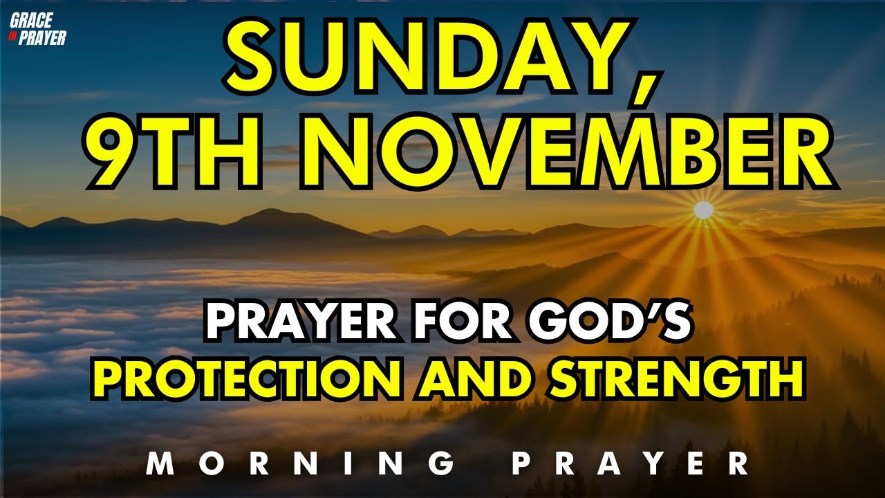 Sunday, November 9th | Morning Prayer for Strength & Protection ...