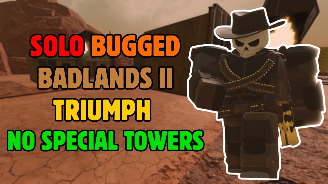 [STRATEGY INCLUDED] Solo Bugged Badlands Triumph WITHOUT SPECIAL TOWERS ...