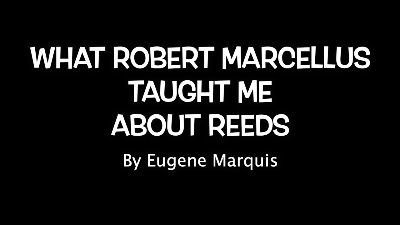What Robert Marcellus Taught Me About Reeds - YouTube