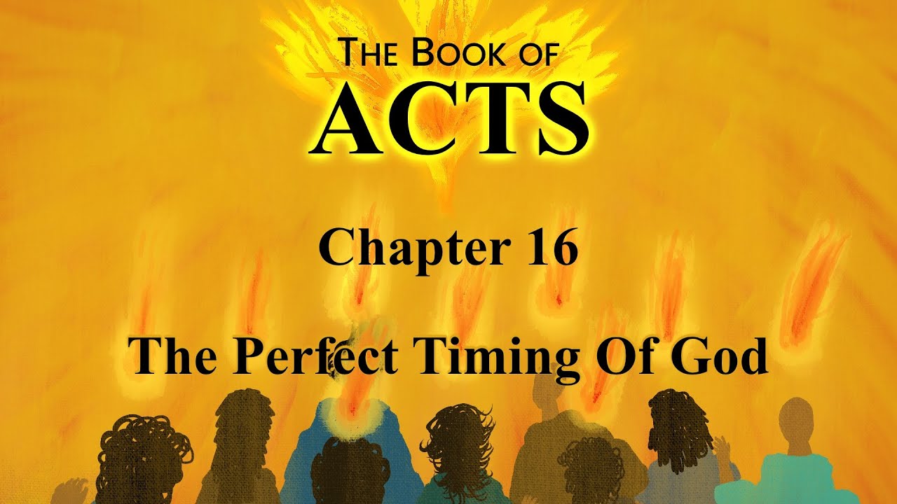 The Perfect Timing Of God – The Book of Acts Chapter 16 – Bible Study ...