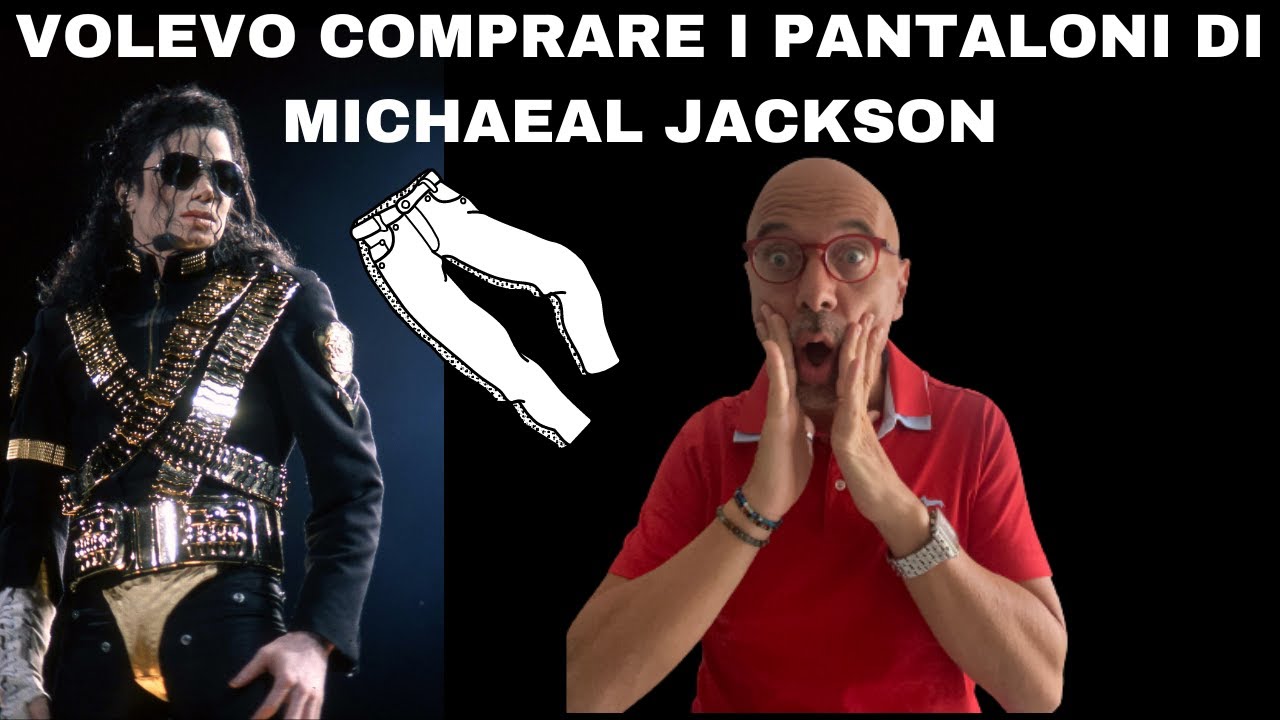 Volevo Comprare i pantaloni di Michael Jackson. Ho accompagnato mia ...