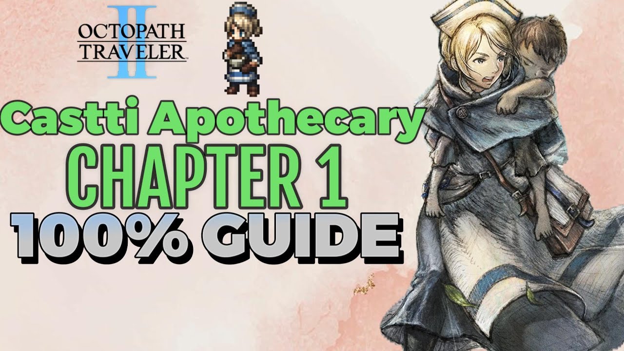 Octopath Traveler 2 : Castti Apothecary Chapter 1 100% Guide ...