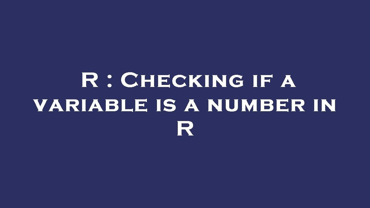 R : Checking if a variable is a number in R - YouTube R : Checking if a variable is a number in R - YouTube