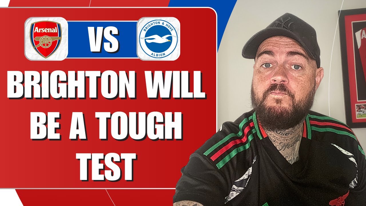 Brighton Will Be A Tough Test | Arsenal v Brighton | Match Preview ...
