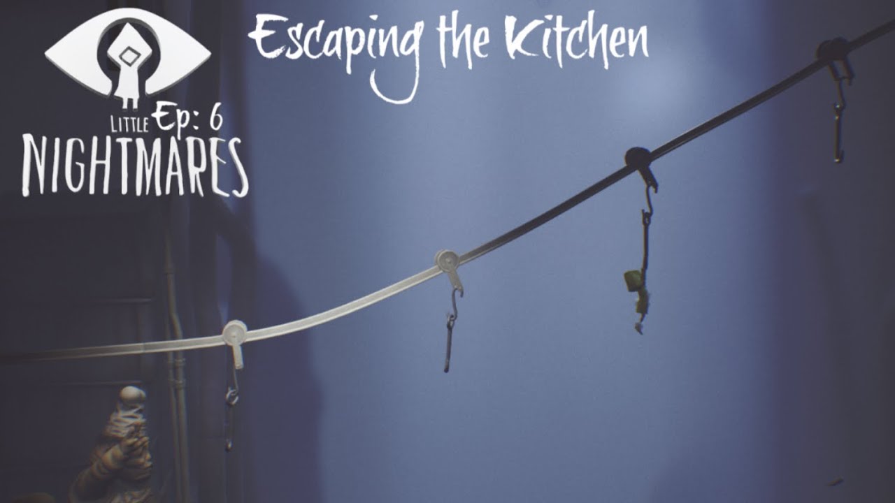Escaping the Kitchen ~ Little Nightmares (Episode #6) - YouTube