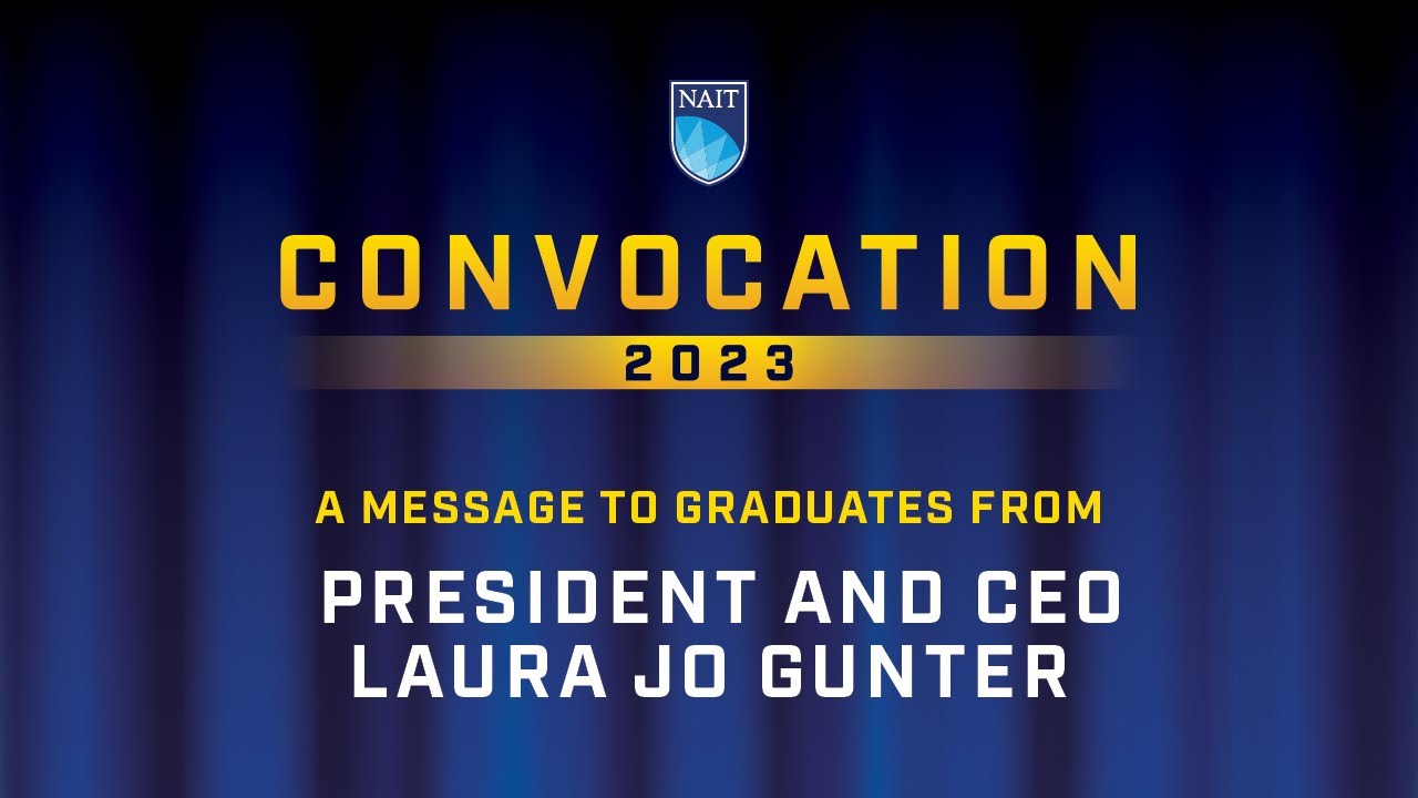 A message to graduates from NAIT President and CEO Laura Jo Gunter ...