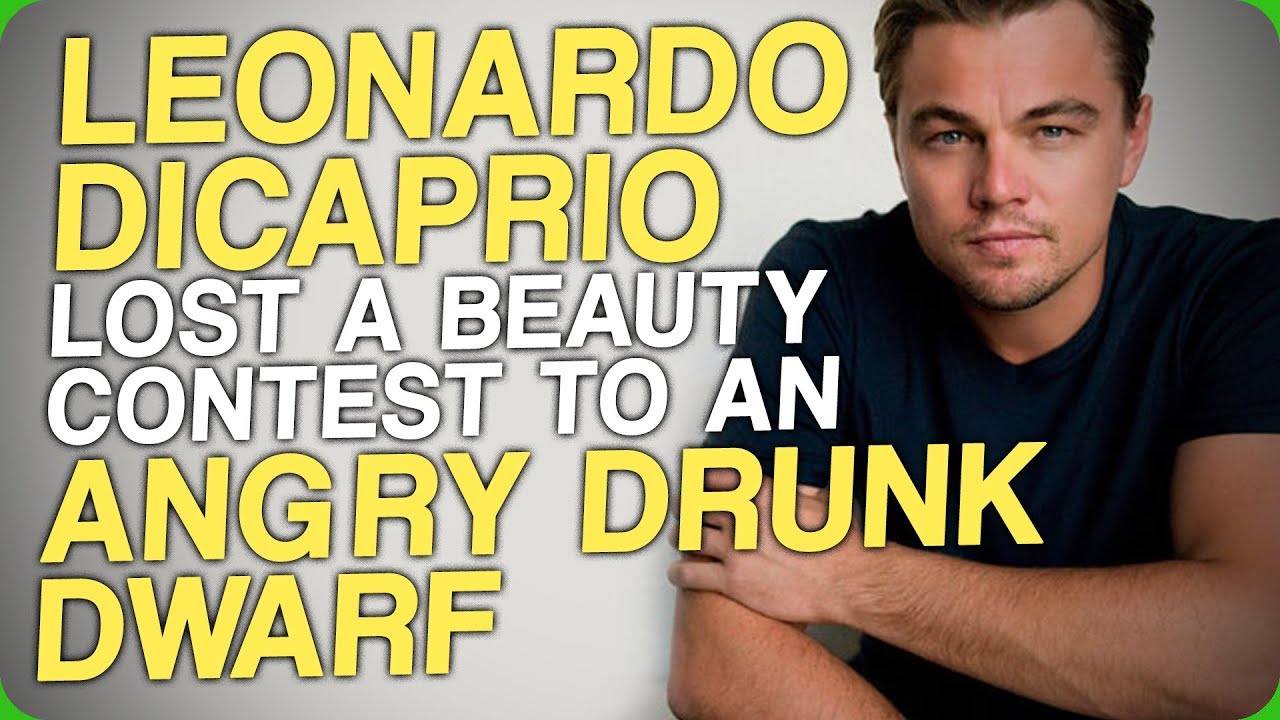 Leonardo DiCaprio Lost a Beauty Contest to an Angry Drunk Dwarf (The ...