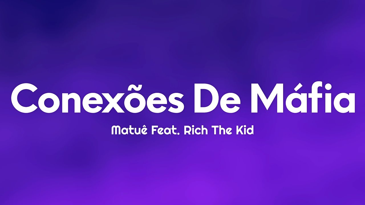 Matuê - Conexões de Máfia (Letra/Lyrics) Ft. Rich the Kid - YouTube